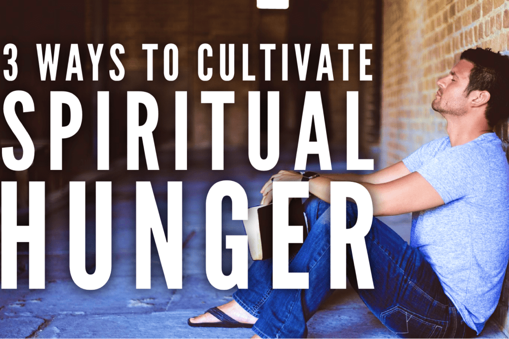 3 ways to Cultivate Spiritual Hunger – MCGONZAGA